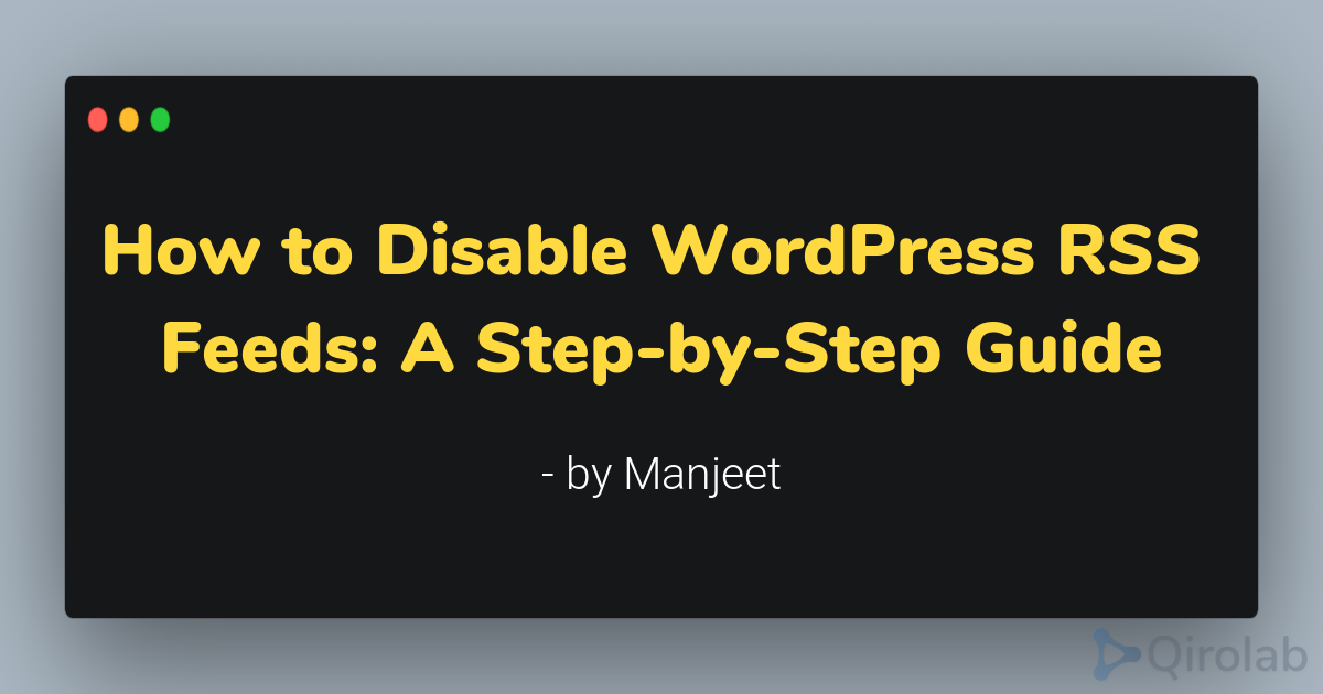 How to Disable WordPress RSS Feeds: A Step-by-Step Guide | Qirolab