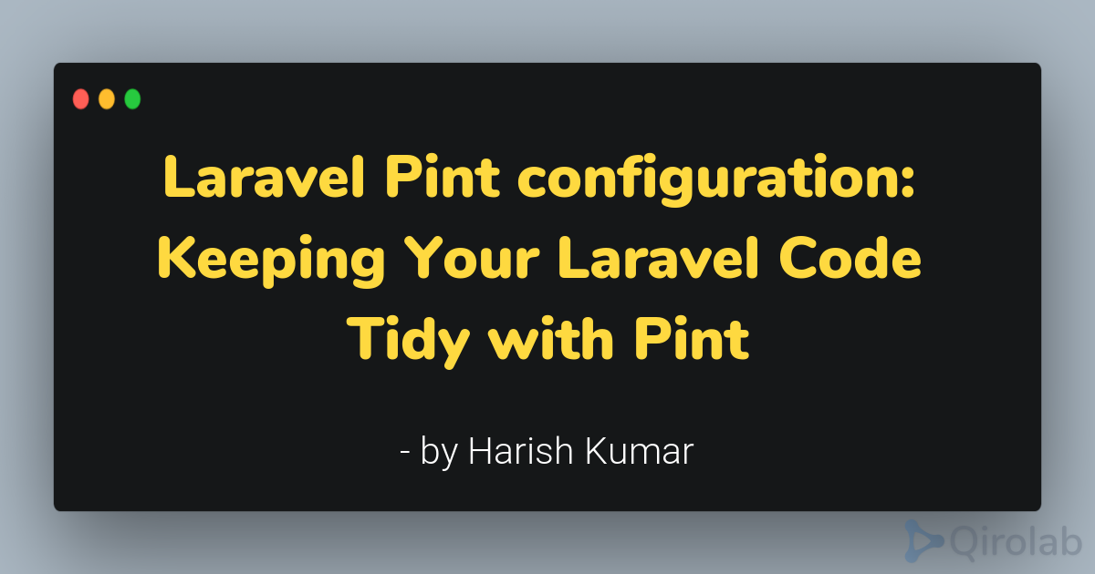 Laravel Pint configuration: Keeping Your Laravel Code Tidy with Pint | Qirolab